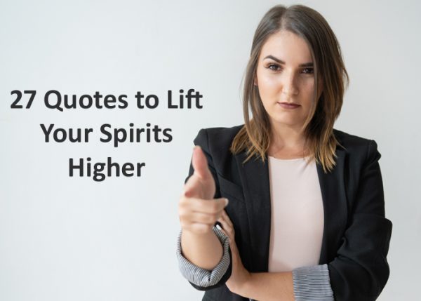 27 Quotes to Lift Your Spirits Higher